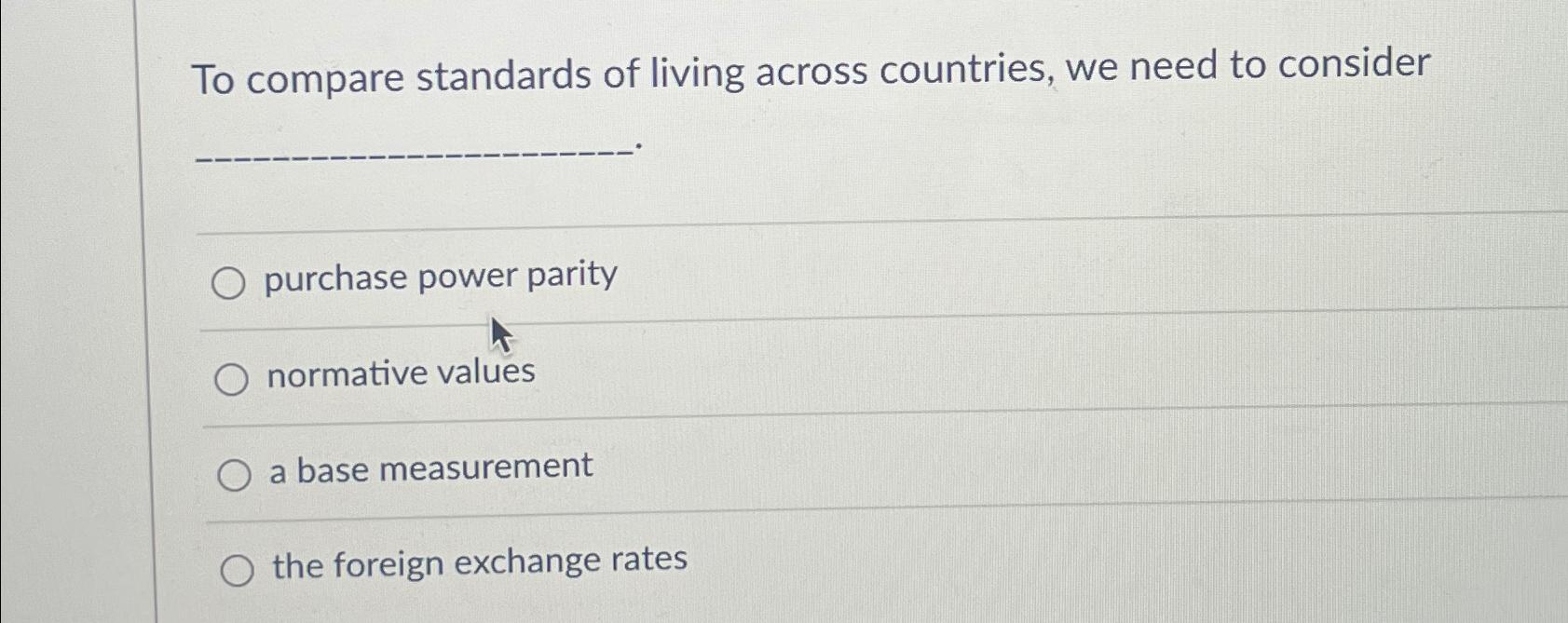 Solved To compare standards of living across countries, we | Chegg.com