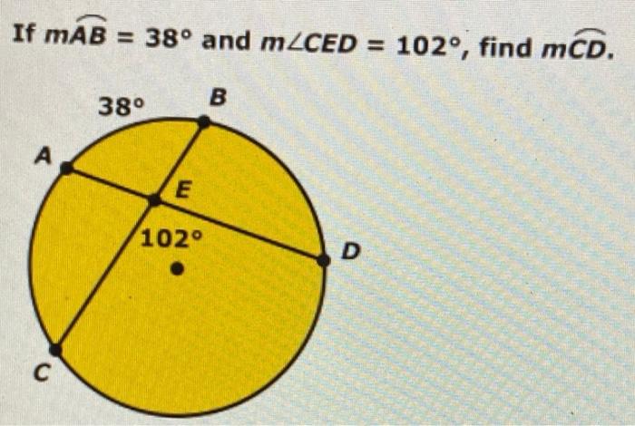 Solved If mAB = 38° and mZCED = 102°, find mCD. 380 B A E | Chegg.com