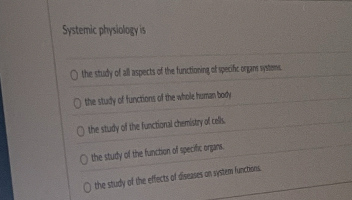 Solved Systemic physiology isthe study of all aspects of the | Chegg.com