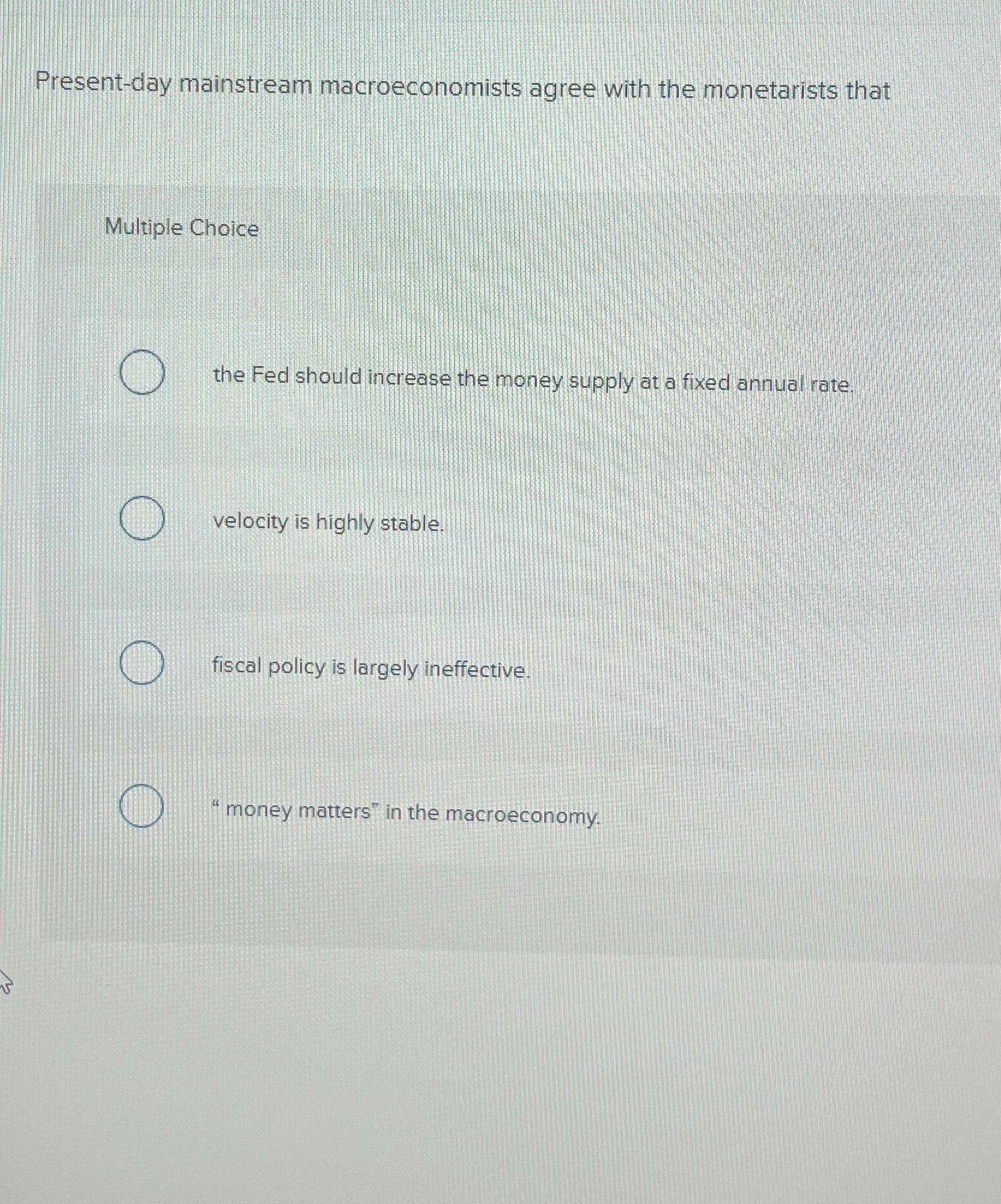 Solved Present-day mainstream macroeconomists agree with the | Chegg.com