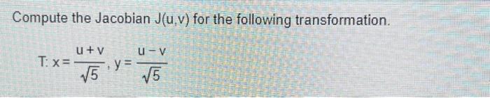 Solved Compute the Jacobian J(u,v) for the following | Chegg.com
