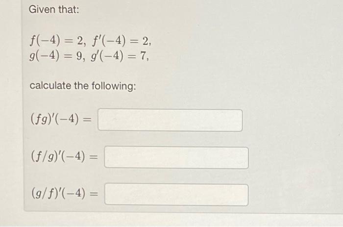 Solved Given that: f(−4)=2,f′(−4)=2g(−4)=9,g′(−4)=7 | Chegg.com