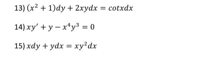 Solved 13) (x2+1)dy+2xydx=cotxdx 14) xy′+y−x4y3=0 15) | Chegg.com