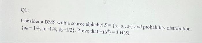 Solved Q1: Consider a DMS with a source alphabet S= {S0, S1, | Chegg.com