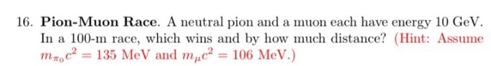 Solved 16. Pion-Muon Race. A neutral pion and a muon each | Chegg.com