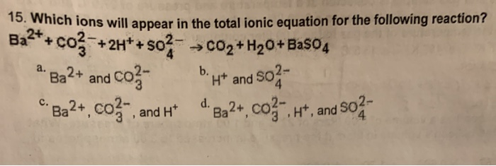 Solved 15. Which ions will appear in the total ionic | Chegg.com