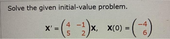 Solved Solve the given initial-value problem. x=($ -_)x, | Chegg.com