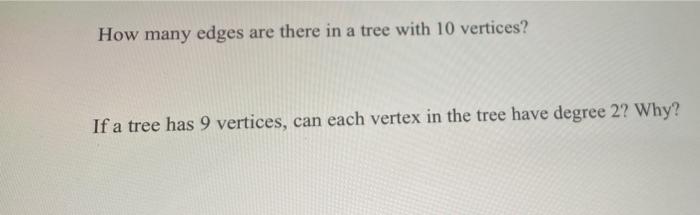 Solved How many edges are there in a tree with 10 vertices? | Chegg.com