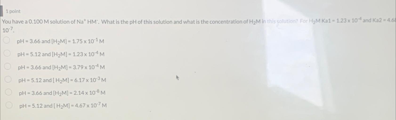 Solved 1 ﻿pointYou have a 0.100M ﻿solution of Na+HM: . ﻿What | Chegg.com