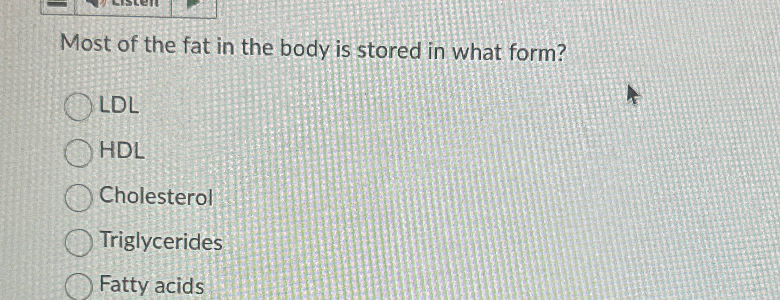 Solved Most of the fat in the body is stored in what | Chegg.com