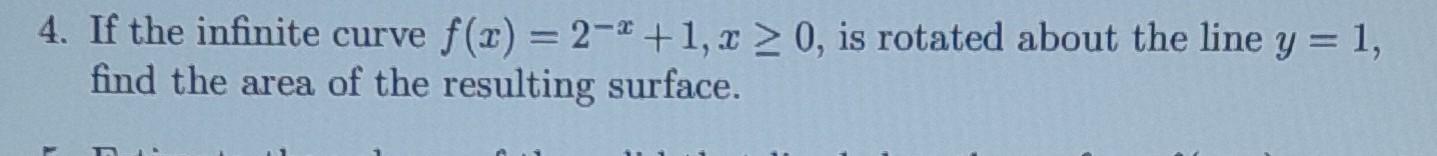 Solved 4. If the infinite curve f(x)=2−x+1,x≥0, is rotated | Chegg.com