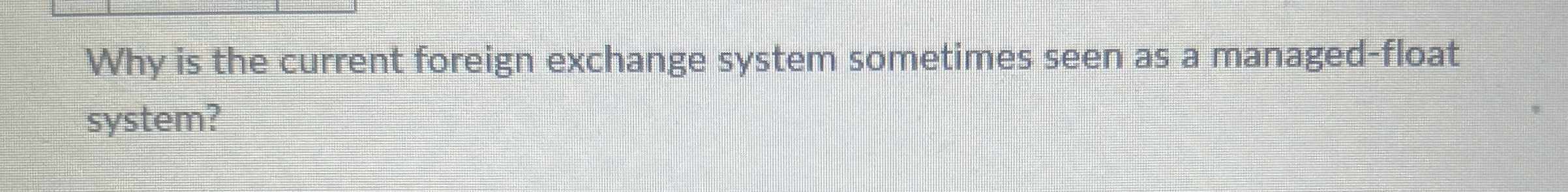 Why is the current foreign exchange system sometimes | Chegg.com