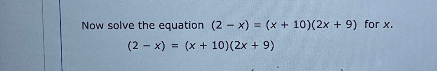 Solved Now solve the equation (2-x)=(x+10)(2x+9) ﻿for | Chegg.com