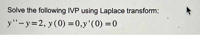Solved Solve the following IVP using Laplace transform: | Chegg.com