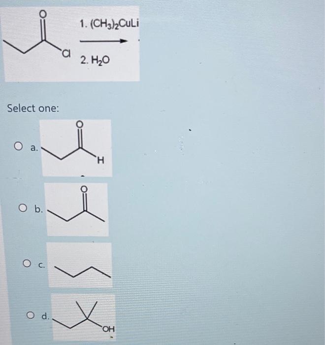 Solved 1. (CH3)2Culi 2. H2O Select one: O a. H O b. O c. O | Chegg.com