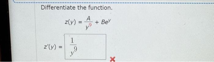 Solved Differentiate the function. z(y)=y9A+Beyz′(y)=y91 | Chegg.com