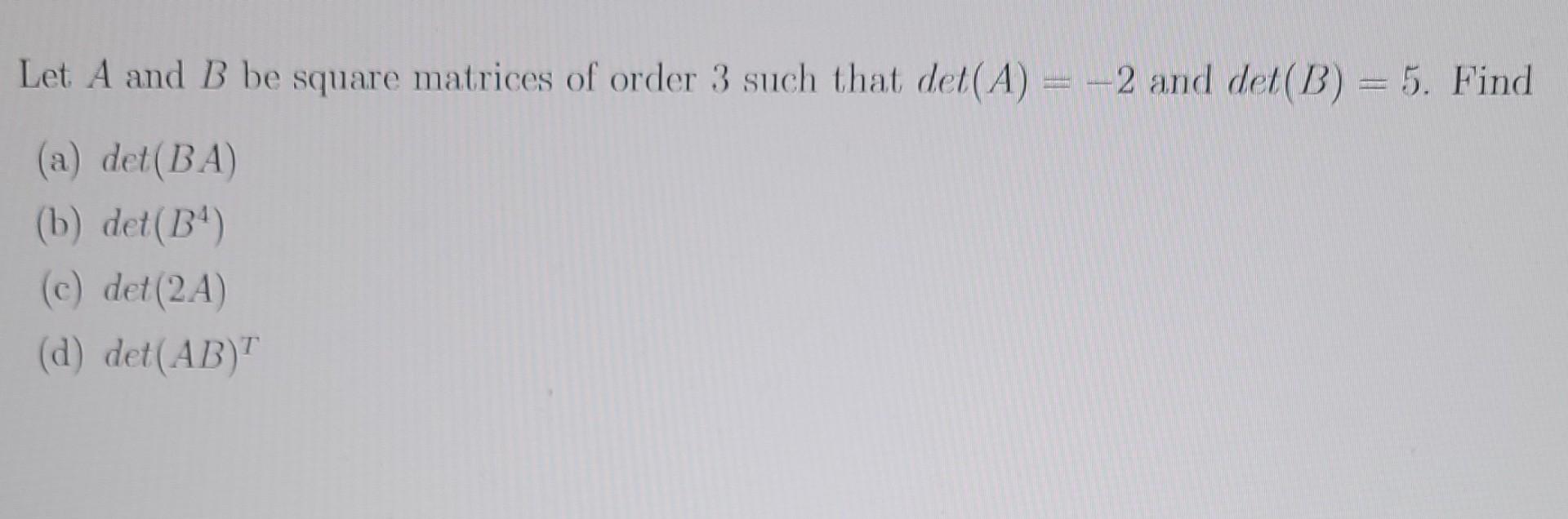 Solved Let A and B be square matrices of order 3 such that | Chegg.com