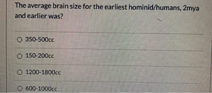 Solved The average brain size for the earliest | Chegg.com