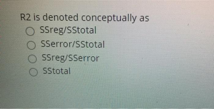 Solved R2 is denoted conceptually a as O SSreg/SStotal | Chegg.com