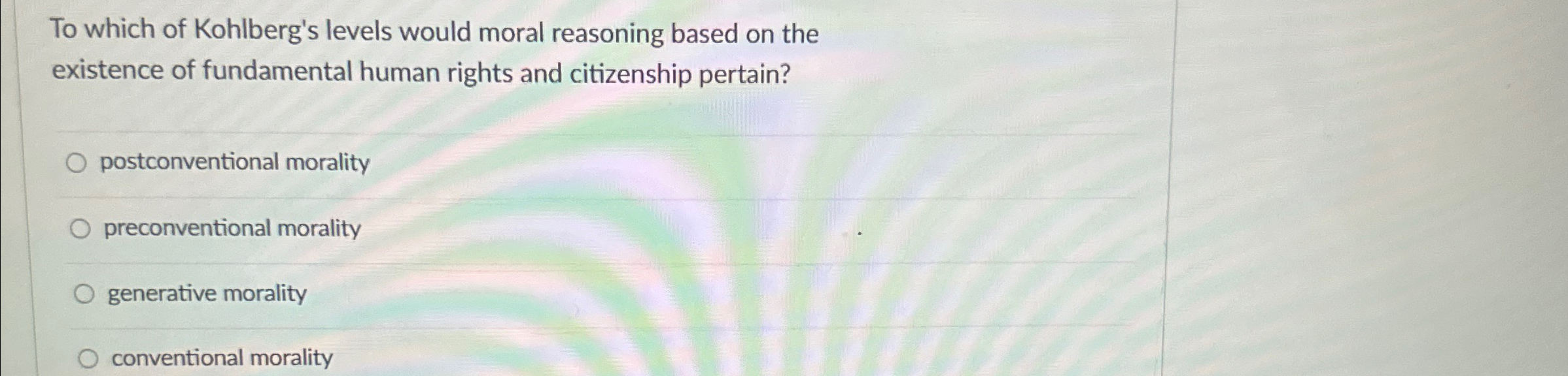 Solved To which of Kohlberg's levels would moral reasoning | Chegg.com
