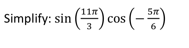 Solved Simplify: sin(11π3)cos(-5π6) | Chegg.com