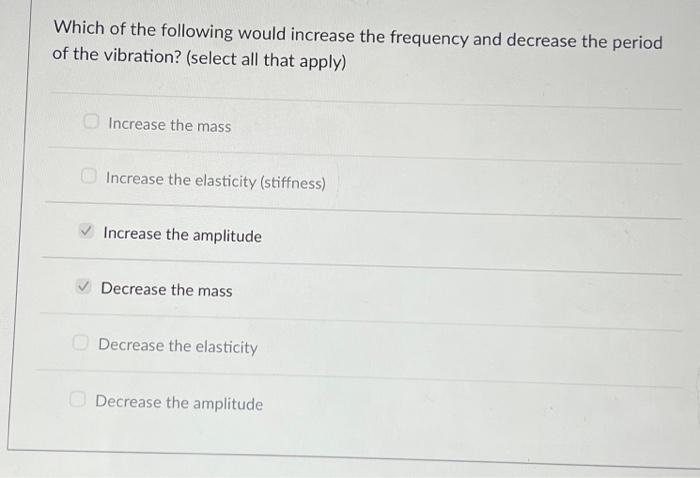Solved Which of the following would increase the frequency | Chegg.com