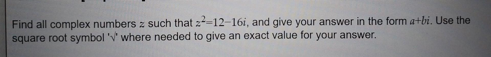 Solved Find all complex numbers z such that z2=12−16i, and | Chegg.com