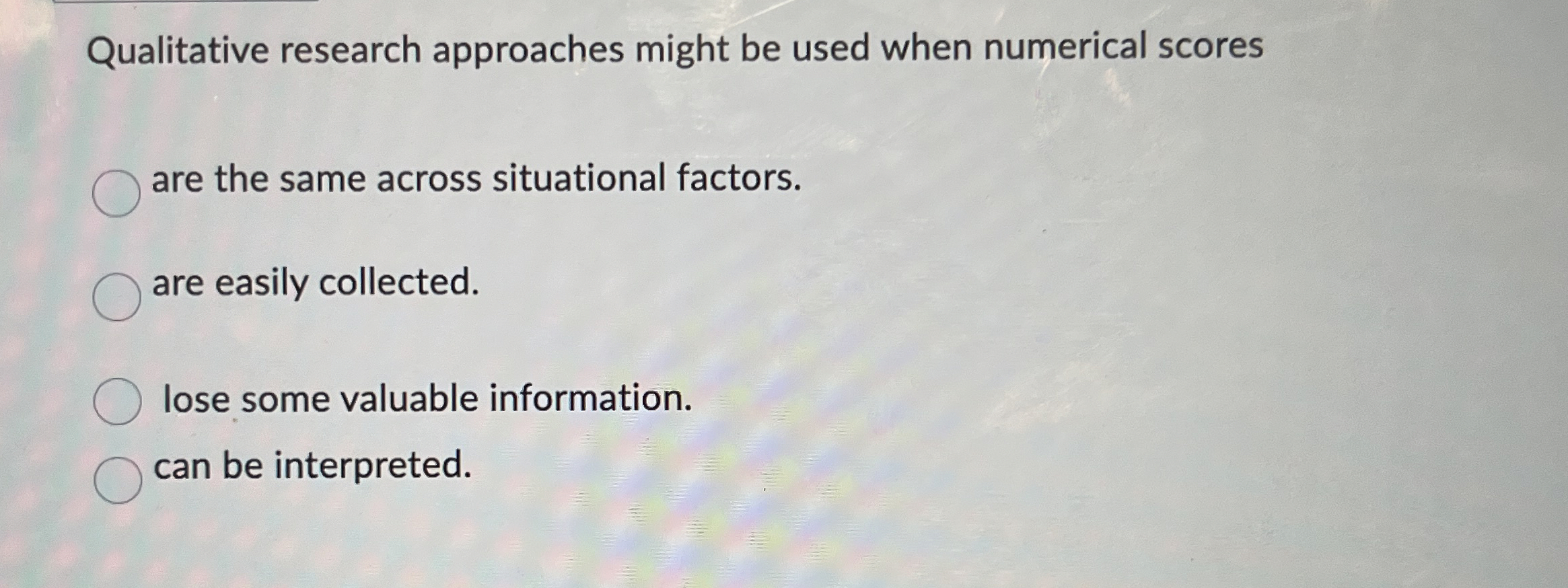 Solved Qualitative research approaches might be used when | Chegg.com