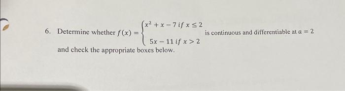 Solved 6. Determine whether f(x) = = (x²+x-7 if x ≤ 2 5x - | Chegg.com