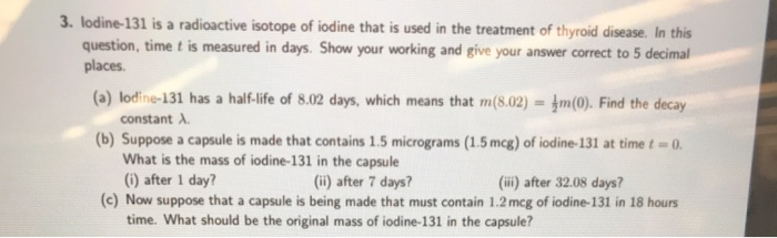 Solved 3. lodine-131 is a radioactive isotope of iod ine | Chegg.com