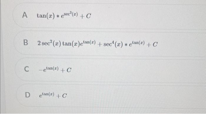 Solved ∫sec2(x)∗etan(x)dxA tan(x)∗esec2(x)+C B | Chegg.com Solved ∫sec2(x)∗etan(x)dxA tan(x)∗esec2(x)+C B | Chegg.com
