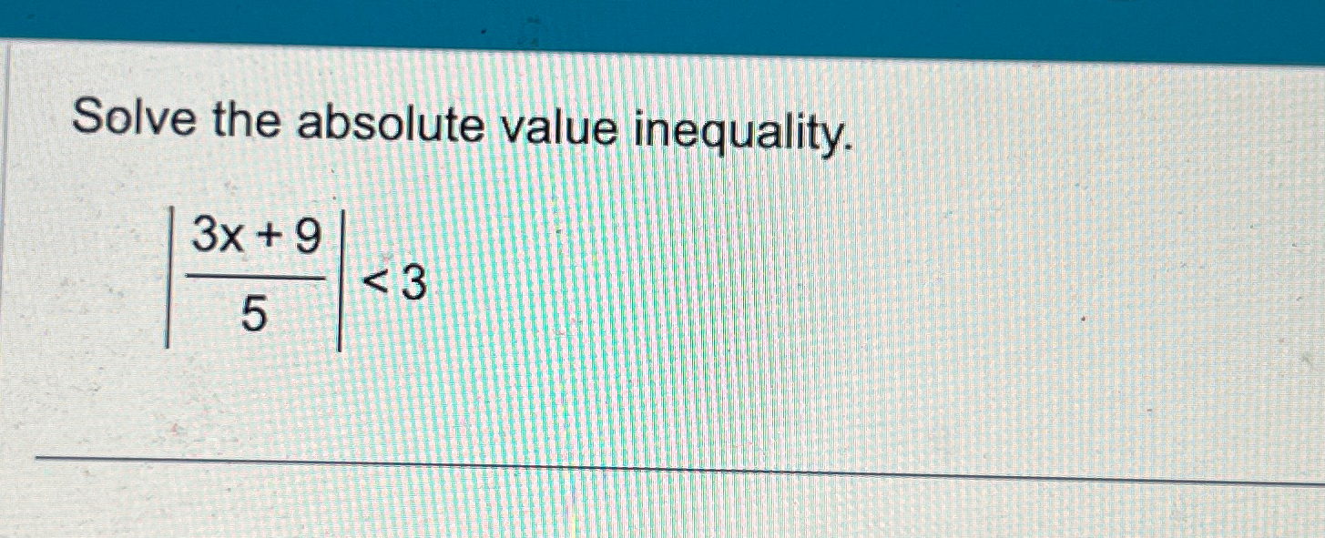 Solved Solve the absolute value inequality.|3x+95|