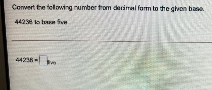 Solved Convert the following number from decimal form to the | Chegg.com