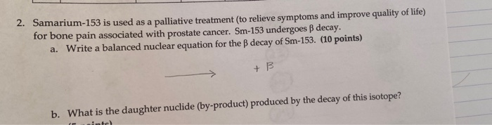 Solved 2. Samarium-153 is used as a palliative treatment (to | Chegg.com
