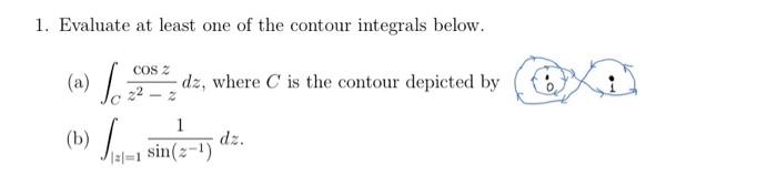 Solved 1. Evaluate at least one of the contour integrals | Chegg.com