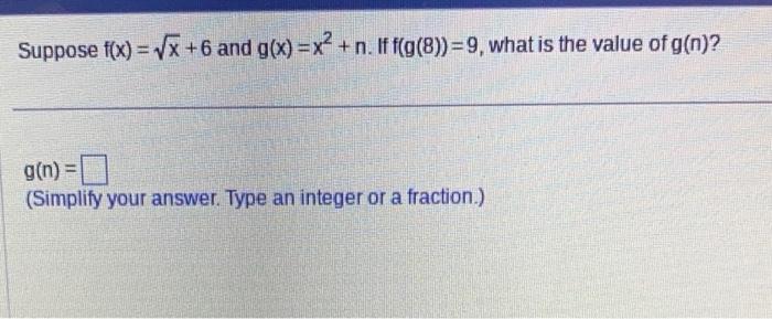 Solved Suppose f(x)=x+6 and g(x)=x2+n. If f(g(8))=9, what is | Chegg.com