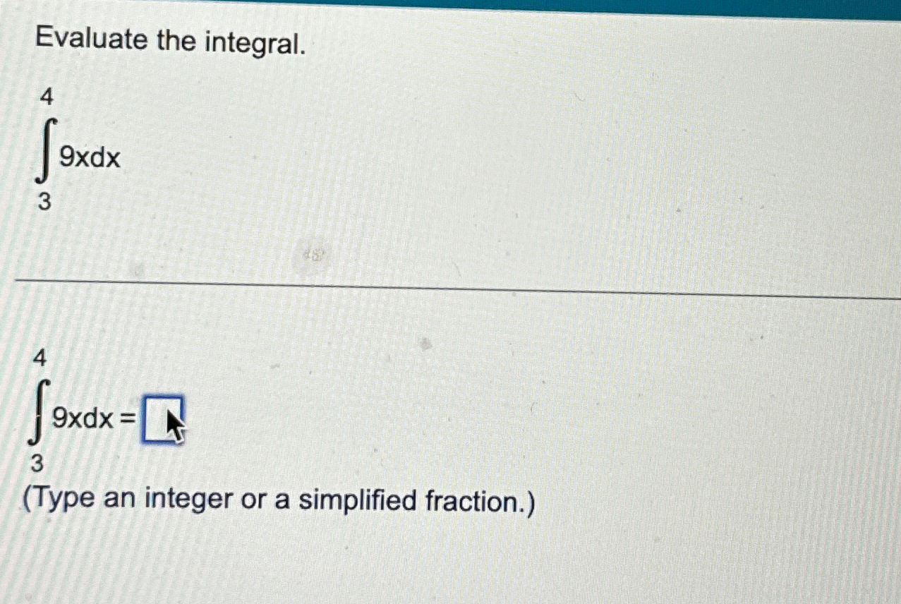 Solved Evaluate the integral.∫349xdx∫349xdx=(Type an integer | Chegg.com