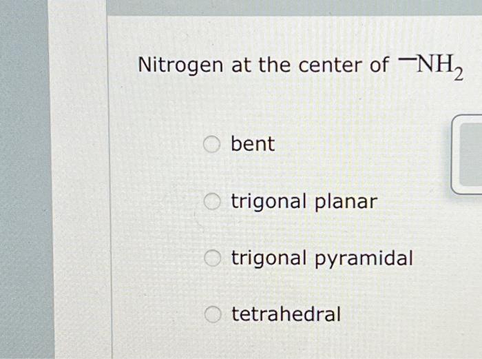 Solved Nitrogen at the center of -NH₂ Obent trigonal planar | Chegg.com