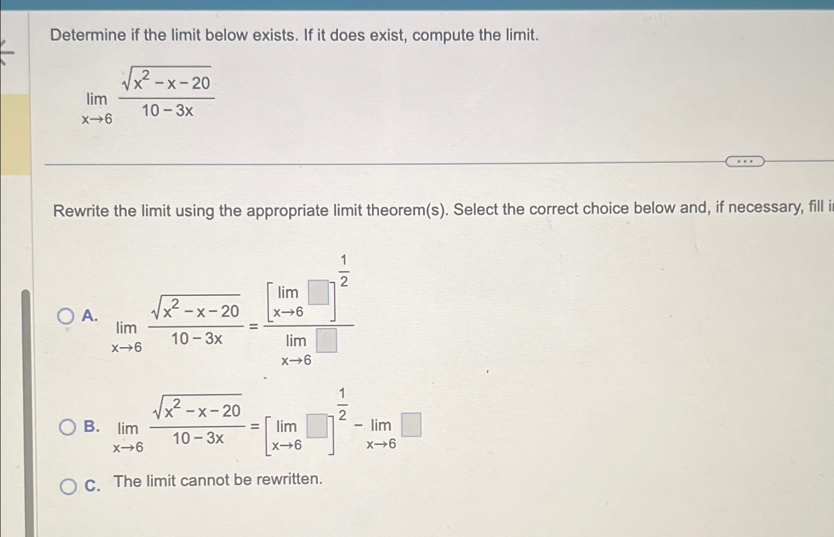 Solved Determine if the limit below exists. If it does | Chegg.com