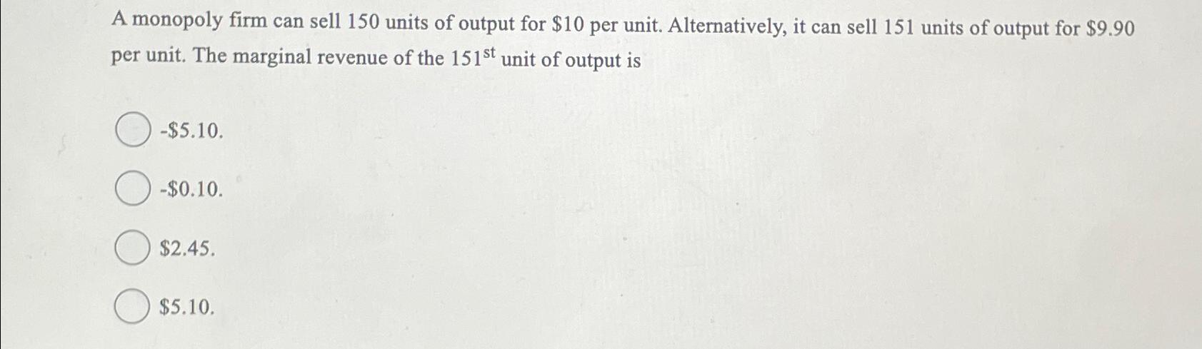 Solved A monopoly firm can sell 150 ﻿units of output for $10 | Chegg.com