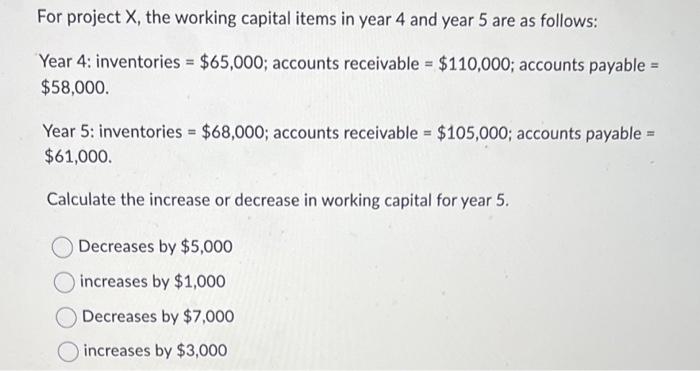 Solved For project X, the working capital items in year 4 | Chegg.com