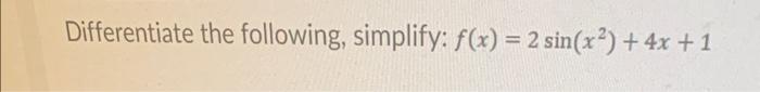 Solved Differentiate the following, simplify: | Chegg.com