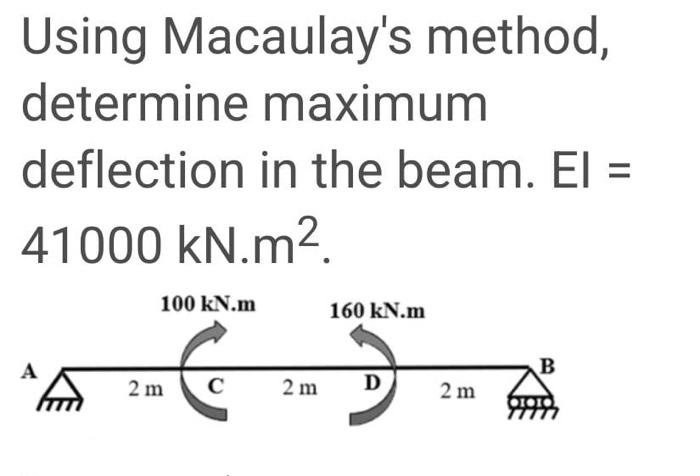 Solved Using Macaulay's method, determine maximum deflection | Chegg.com