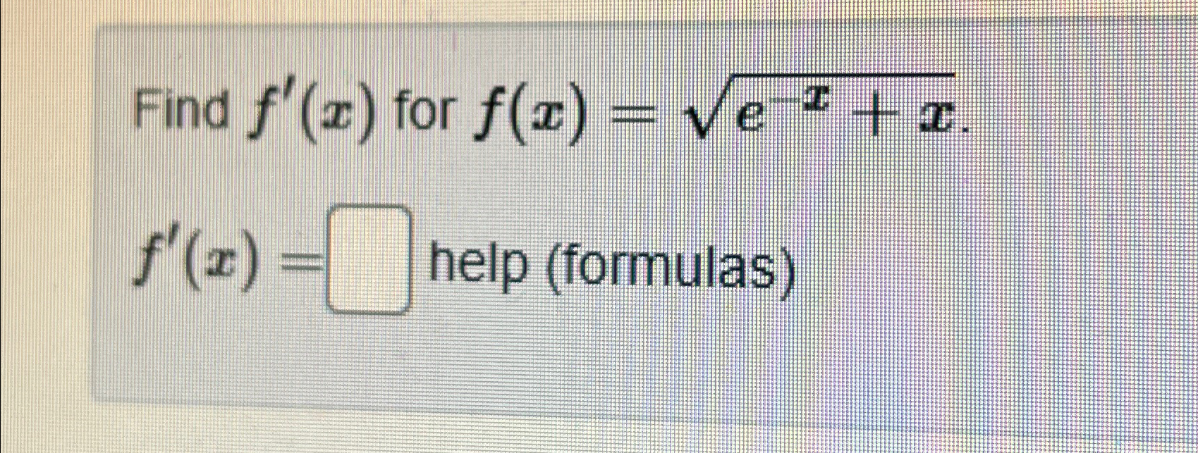 Solved Find f'(x) ﻿for f(x)=e-x+x2f'(x)= ﻿help (formulas) | Chegg.com