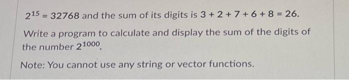 Solved 215=32768 and the sum of its digits is 3+2+7+6+8=26 | Chegg.com