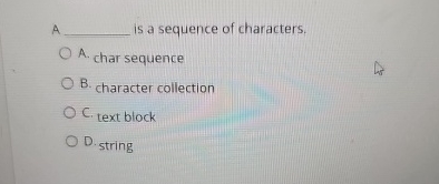 Solved A is a sequence of characters.A. ﻿char sequenceB. | Chegg.com