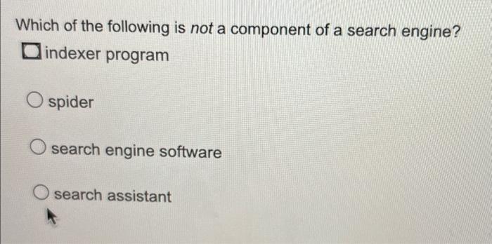 Solved Which of the following is not a component of a search | Chegg.com
