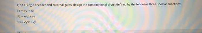 Solved Q2.1 Using a decoder and external gates, design the | Chegg.com