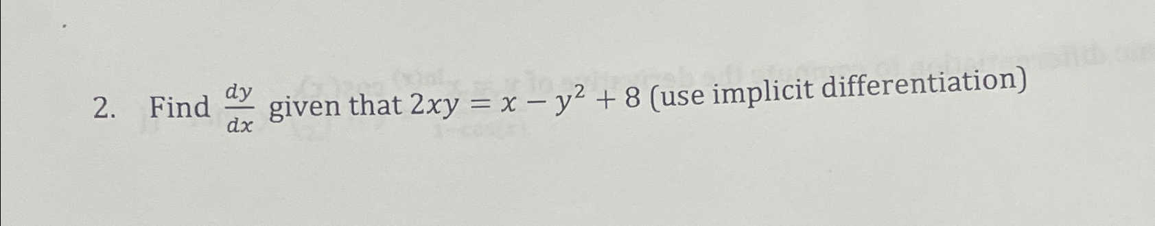 Solved Find dydx ﻿given that 2xy=x-y2+8 (use implicit | Chegg.com