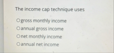 Solved The income cap technique usesgross monthly | Chegg.com